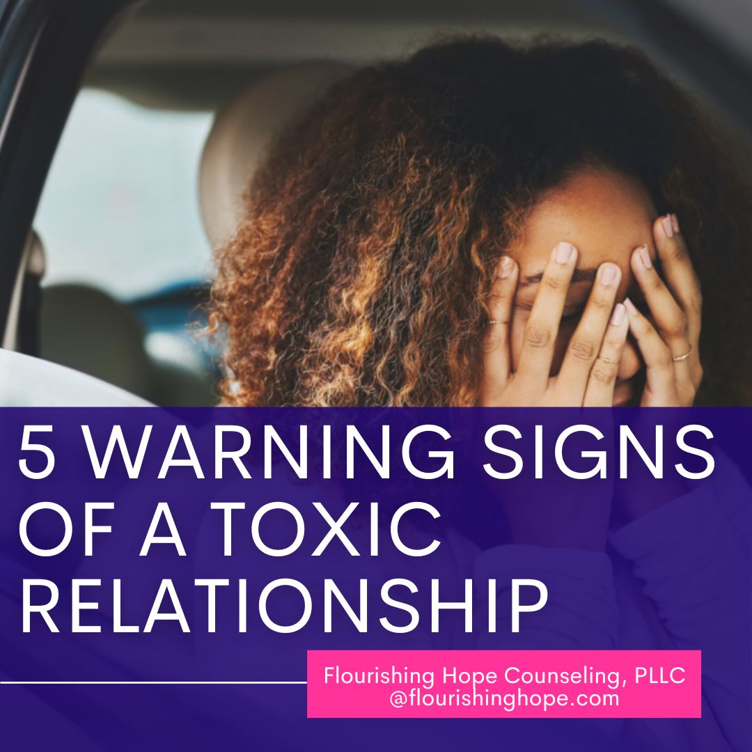 5 Warning Signs of a Toxic Relationship | Flourishing Hope Blog